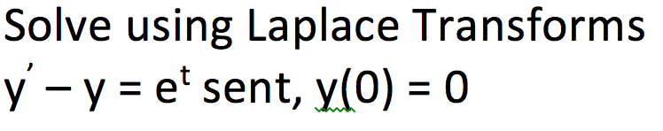 Solved Solve using Laplace Transforms y' - y = e^t sent, | Chegg.com Solved Solve using Laplace Transforms y' - y = e^t sent, | Chegg.com
