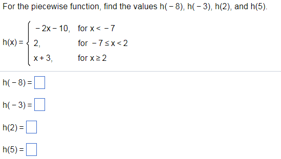 Solved For the piecewise function, find the values h(- 8), | Chegg.com