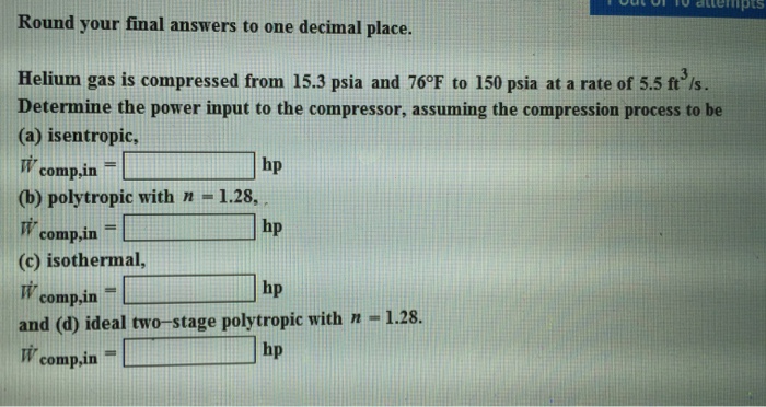 Solved Helium gas is compressed from 15.3 psia and 76 degree | Chegg.com