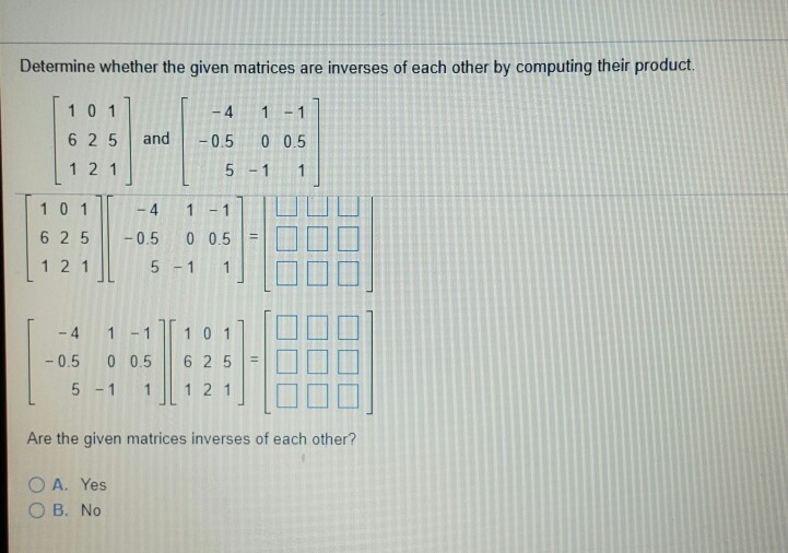 Solved Determine Whether The Given Matrices Are Inverses Of 3859