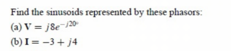 Solved Find the sinusoids represented by these phasors: (a) | Chegg.com