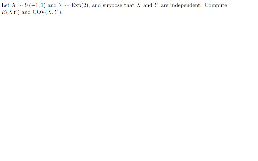Solved Let X tilde U(-1, 1) and Y tilde Exp(2), and suppose | Chegg.com Solved Let X tilde U(-1, 1) and Y tilde Exp(2), and suppose | Chegg.com