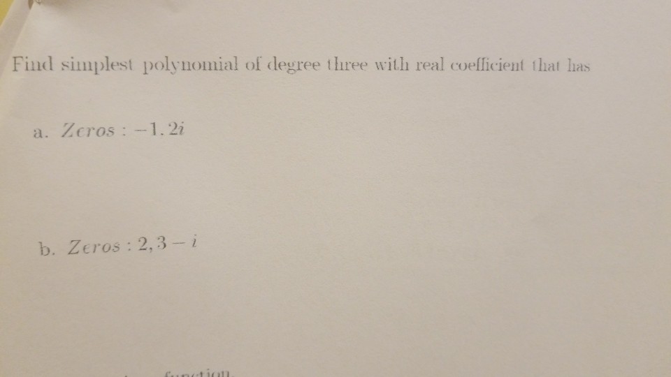 Solved Find simplest polynomial of degree three with real | Chegg.com