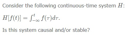 Solved Consider the following continuous-time system H: | Chegg.com