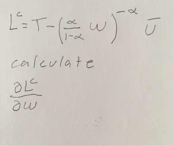 Solved L^c = T - (alpha/1 - alpha w)^-alpha bar U calculate | Chegg.com