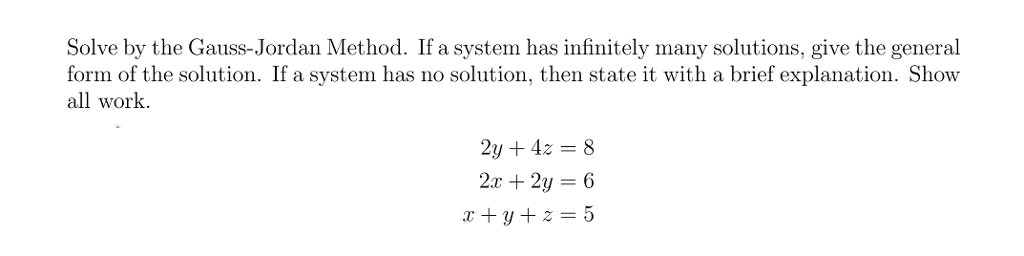 Solved Solve By The Gauss Jordan Method If A System Has Chegg solved-solve-by-the-gauss-jordan-method-if-a-system-has-chegg