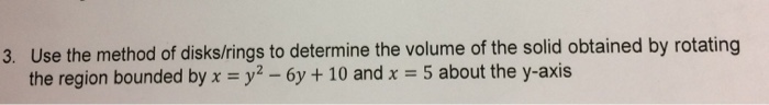 Solved Use the method of disks/rings to determine the volume | Chegg.com