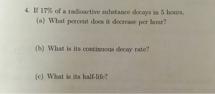 Solved If 17% of a radioactive substance decays in 5 hours, | Chegg.com