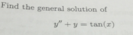 Solved Find the general solution of y" + y = tan(x) | Chegg.com