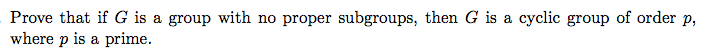 Solved Prove that if G is a group with no proper subgroups, | Chegg.com