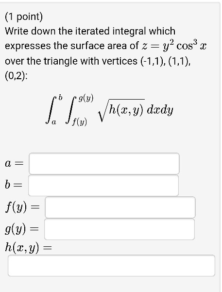 Solved (1 point) Write down the iterated integral which | Chegg.com