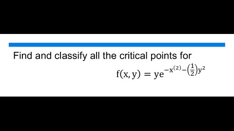 Solved Find and classify all the critical points for f(x, y) | Chegg.com