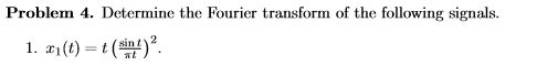 Solved Problem 4. Determine the Fourier transform of the | Chegg.com