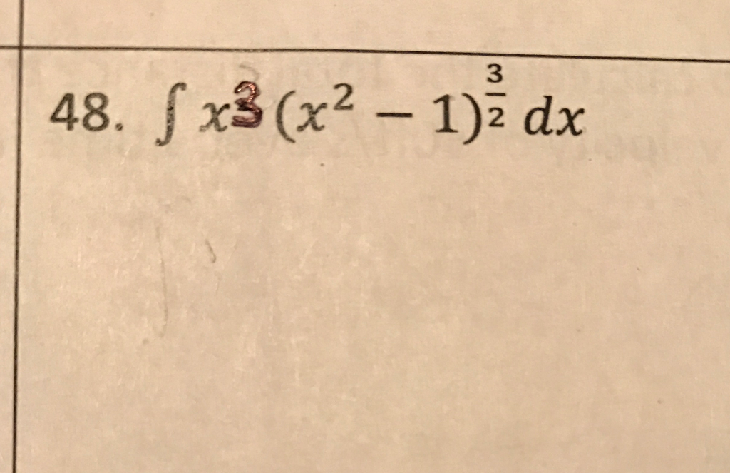 Solved Integral x^3 (x^2 - 1)^3/2 dx | Chegg.com