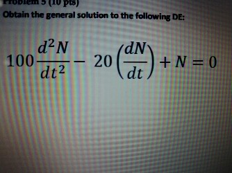 Solved Obtain the general solution to the following DE: d2 N | Chegg.com