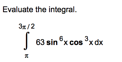 Solved Evaluate the integral. integral_pi^3_pi/2 63 sin^6x | Chegg.com