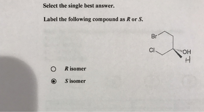 Solved Label the following compound as R or S. R isomer S | Chegg.com