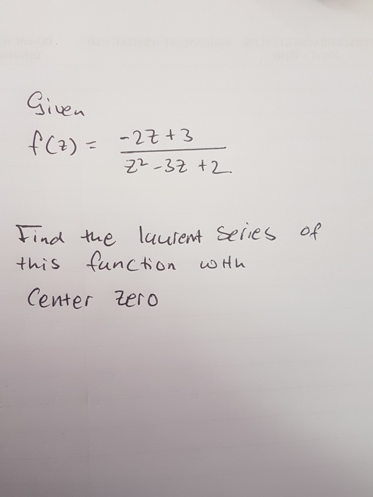 Solved Given f(z) = -2z + 3/z^2 -3z + 2 Find the series of | Chegg.com
