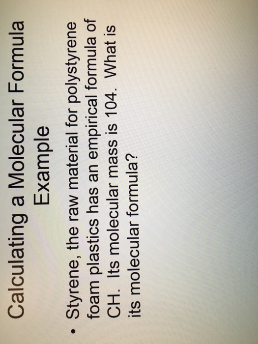 Solved Calculating a Molecular Formula Example Styrene, the | Chegg.com
