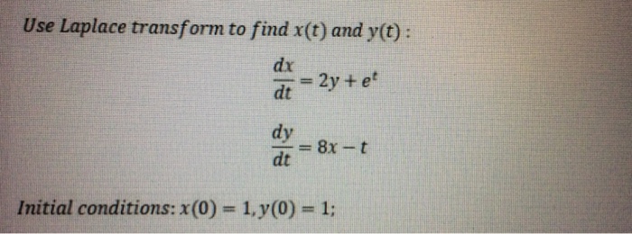 Solved Use Laplace transform to find x(t) and y(t): dx/dt = | Chegg.com