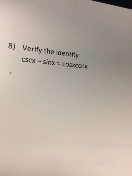 Solved 8) Verify the identity CScx-sinx cosxcotx | Chegg.com