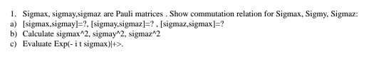 Solved 1. Sigmax, sigmay.sigmaz are Pauli matrices. Show | Chegg.com