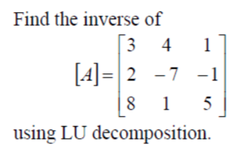Solved Find the inverse of [A] = [3 4 1 2 -7 -1 8 1 5] | Chegg.com