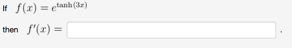 Solved If f(x)=etanh(3x) then f'(x)= | Chegg.com