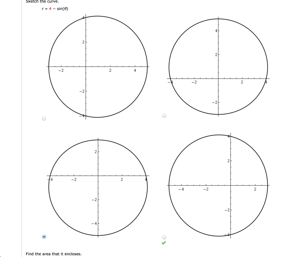 Solved Sketch the curve. r = 4 - sin (theta) Find the area | Chegg.com Solved Sketch the curve. r = 4 - sin (theta) Find the area | Chegg.com