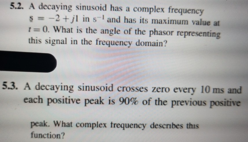 Solved 5.2. A decaying sinusoid has a complex frequency =-2 | Chegg.com