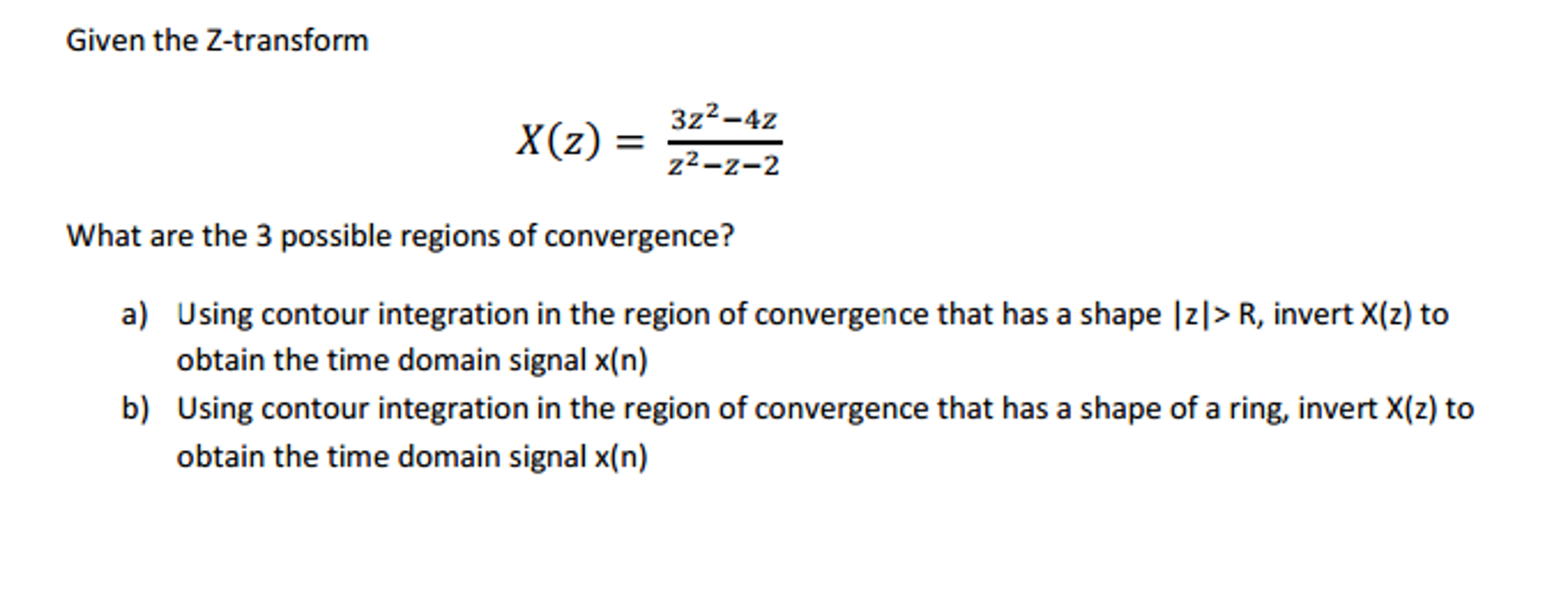 Solved Given the Z-transform X(z) = 3z^2 - 4z/z^2 - z -2 | Chegg.com
