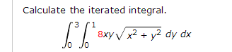 Solved Calculate the iterated integral. 8xy dy dx | Chegg.com
