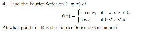Solved Find the Fourier Series on (-pi, pi) of f(x) = {-cos | Chegg.com