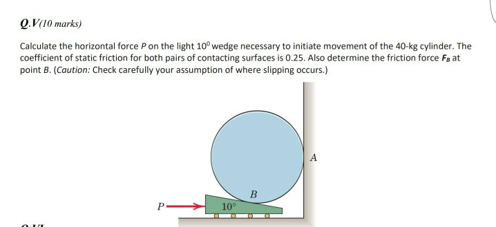 Solved Q. V(10 marks) Calculate the horizontal force P on | Chegg.com