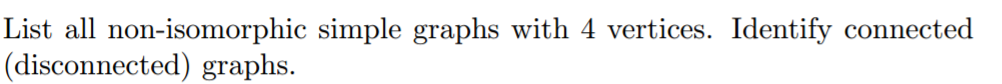 Solved List all non-isomorphic simple graphs with 4 | Chegg.com
