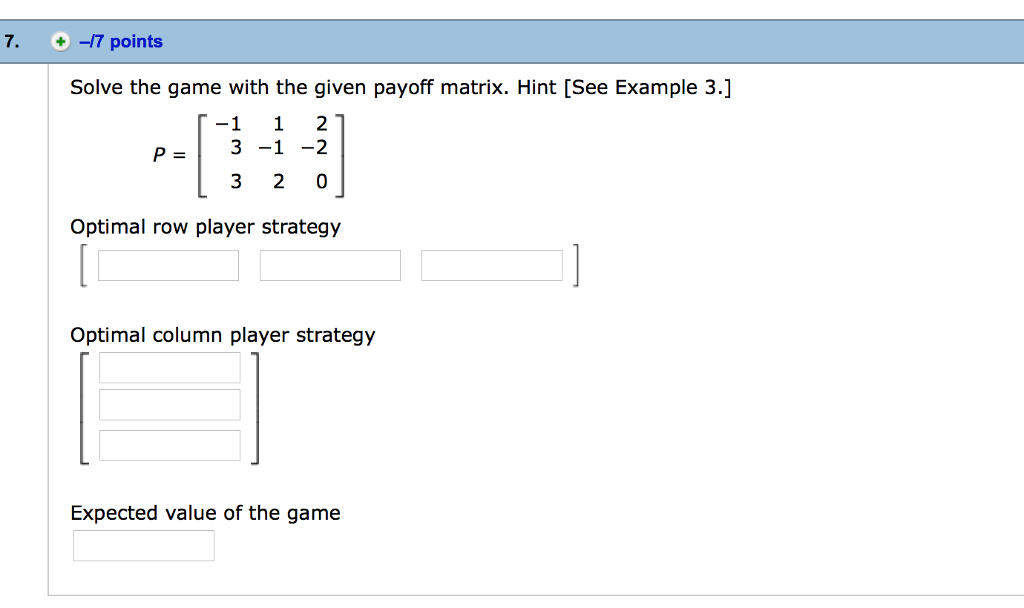 Solved 7. 1 -/7 points Solve the game with the given payoff | Chegg.com
