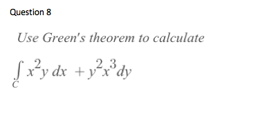 Solved Question 8 Use Green's theorem to calculate | Chegg.com