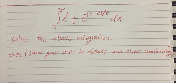 Solved Integral^infinity_a x^3 1/b e^-(x-a/b dx Solve the | Chegg.com