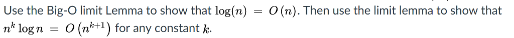 Solved Use the Big-O limit Lemma to show that log(n) - O(n). | Chegg.com