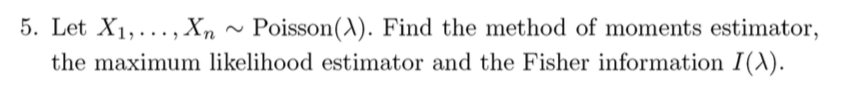 Solved Let X_1,..., X_n ~ Poisson( lambda ). Find the method | Chegg.com