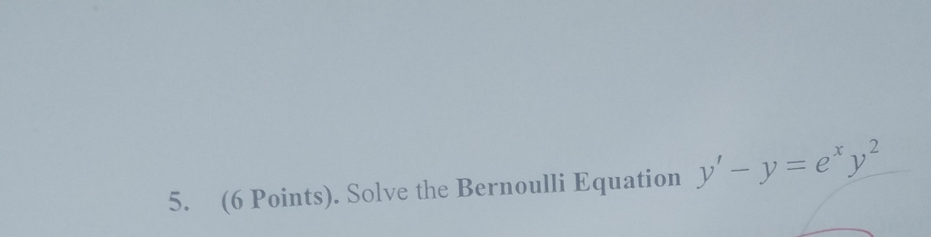 Solved 5. (6 Points). Solve the Bernoulli Equation y-y-e") | Chegg.com