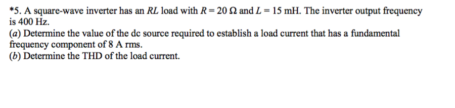 Solved *5. A square-wave inverter has an RL load with R = 20 | Chegg.com