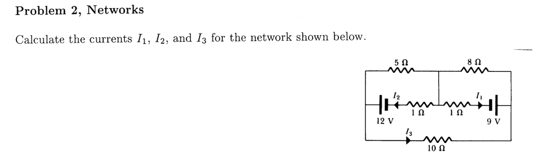 Solved Problem 2, Networks Calculate the currents I1, I2, | Chegg.com