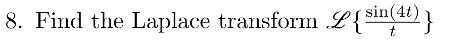 Solved Find the Laplace transform L{sin(4t)/t} | Chegg.com