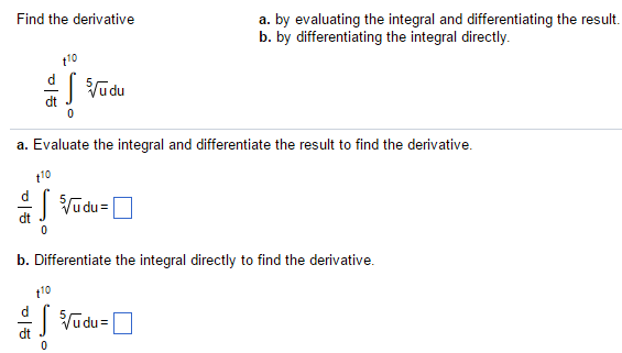 Solved Find the derivative by evaluating the integral | Chegg.com