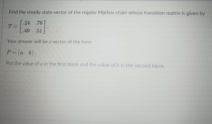 Solved Find the steady state vector of the' regular Markov | Chegg.com