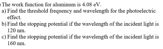 Solved The work function for aluminum is 4.08 eV. Find the | Chegg.com
