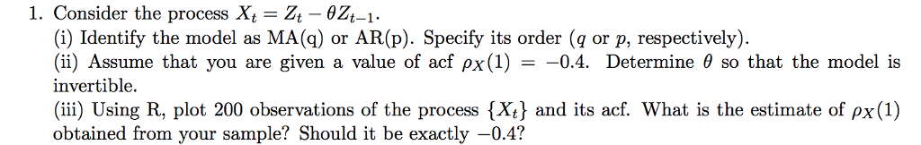 Solved 1. Consider the process Xt = Zt – OZt-1. (i) Identify | Chegg.com