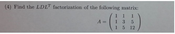 Solved Find the LDL^T factorization of the following matrix: | Chegg.com