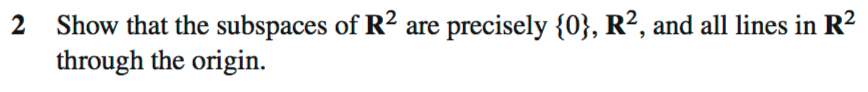 Solved 2 Show that the subspaces of R2 are precisely 10), | Chegg.com